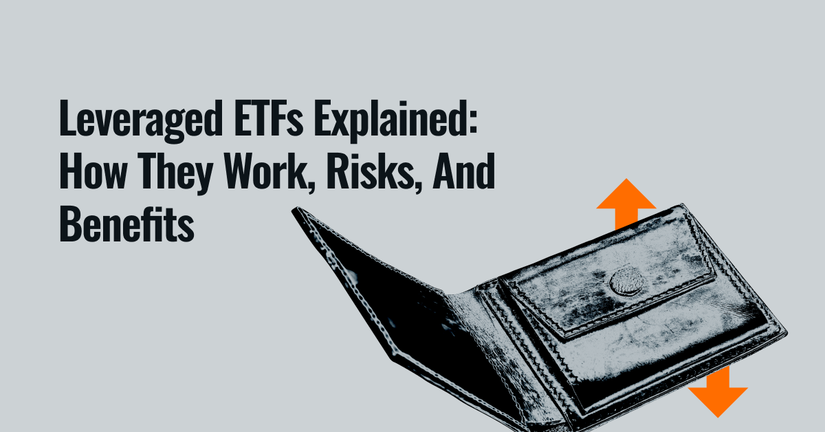 Leveraged ETFs Explained: How They Work, Risks, and Benefits ...
